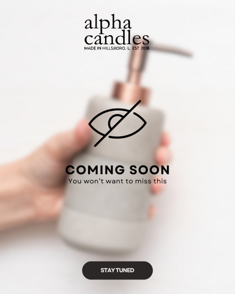 Be the first to know about Alpha Candles new product line!